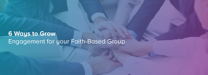 6 Ways to Grow Engagement for your Faith-Based Group