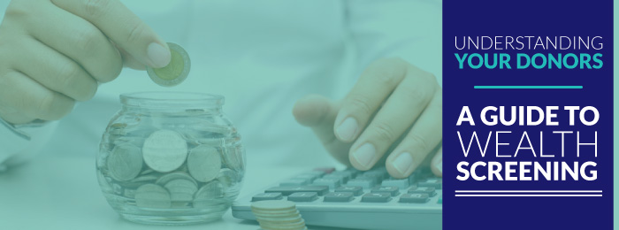 Understanding Your Donors | A Guide to Wealth Screening